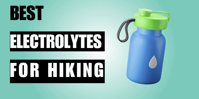 12 Best Electrolytes for Hiking: A Comprehensive Guide - 2026